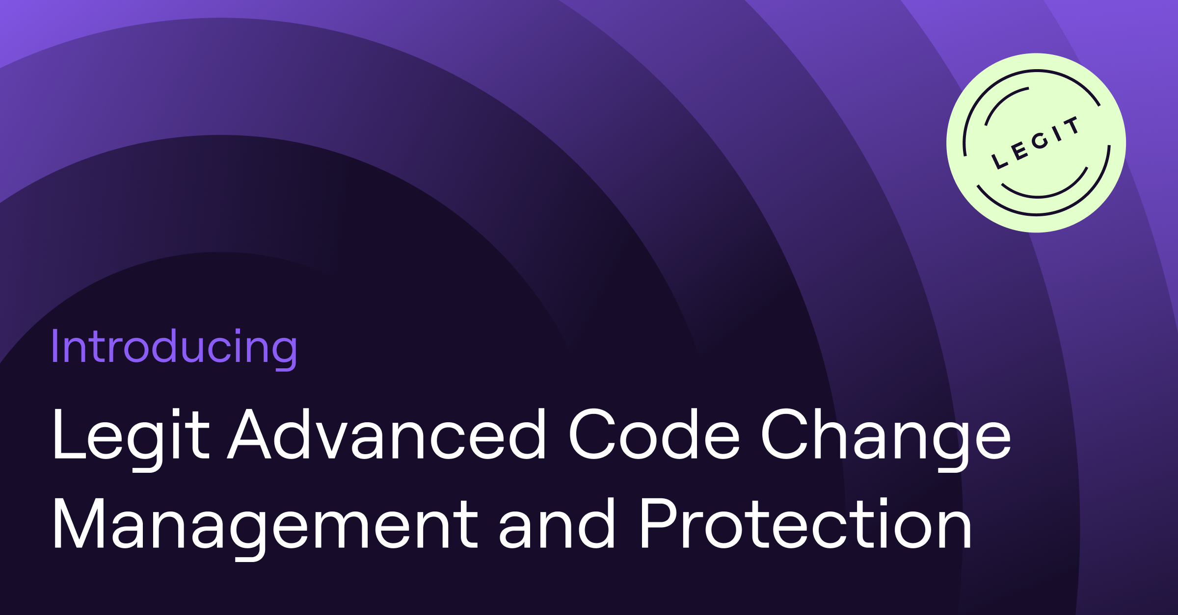 Legit Security Launches Advanced Code Change Management & Protection to ...